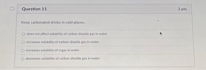 Solved Question 11 Keep carbonated drinks in cold places, O | Chegg.com