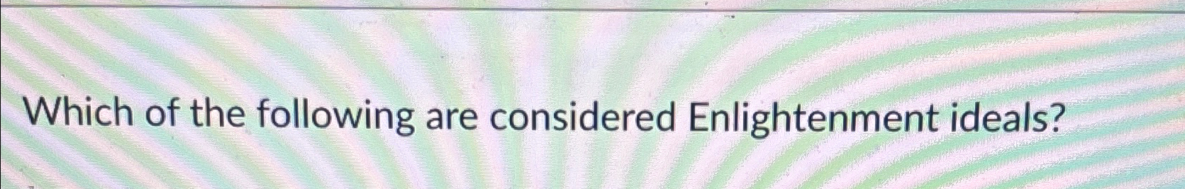 Solved Which of the following are considered Enlightenment | Chegg.com