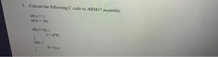 Solved 5. Convert the following C code to ARMv7 assembly. | Chegg.com
