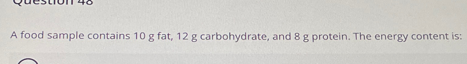 Solved A food sample contains 10g ﻿fat, 12g ﻿carbohydrate, | Chegg.com