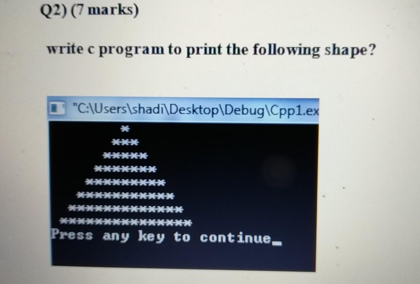 Solved Q2) (7 marks) write c program to print the following | Chegg.com