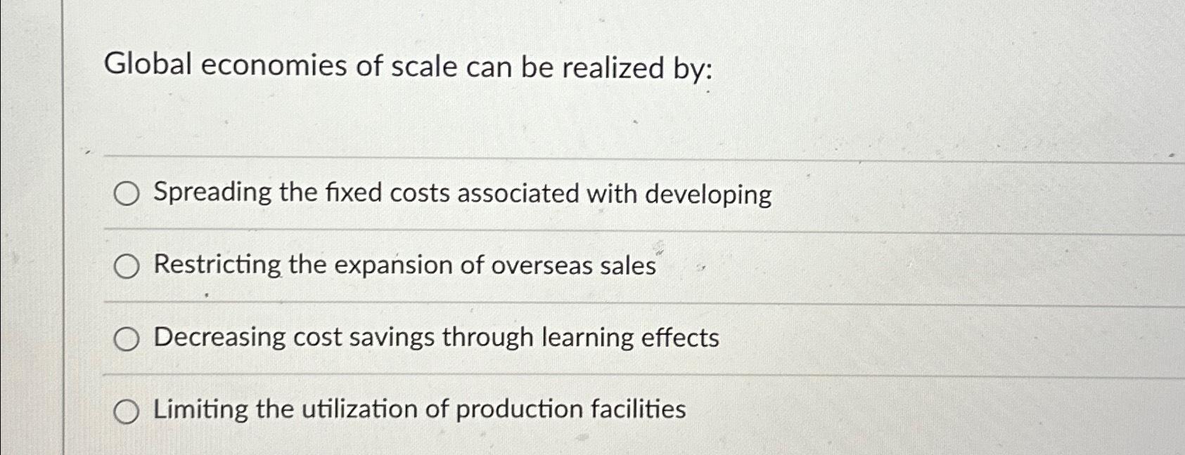 Solved Global economies of scale can be realized | Chegg.com