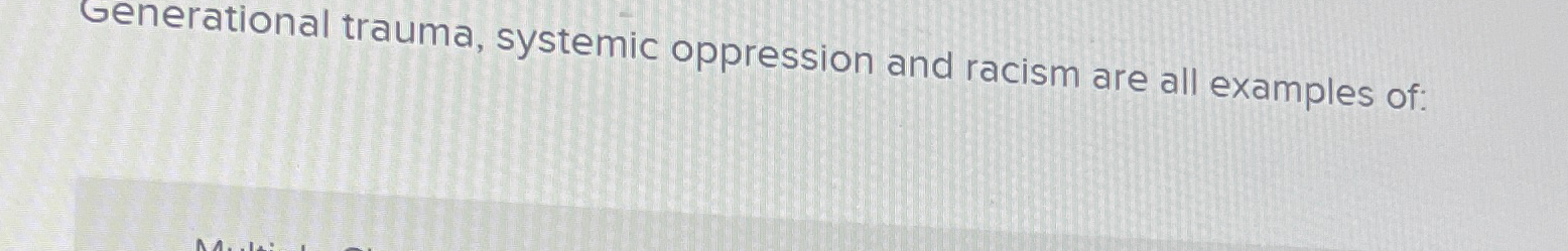 Solved Generational trauma, systemic oppression and racism | Chegg.com