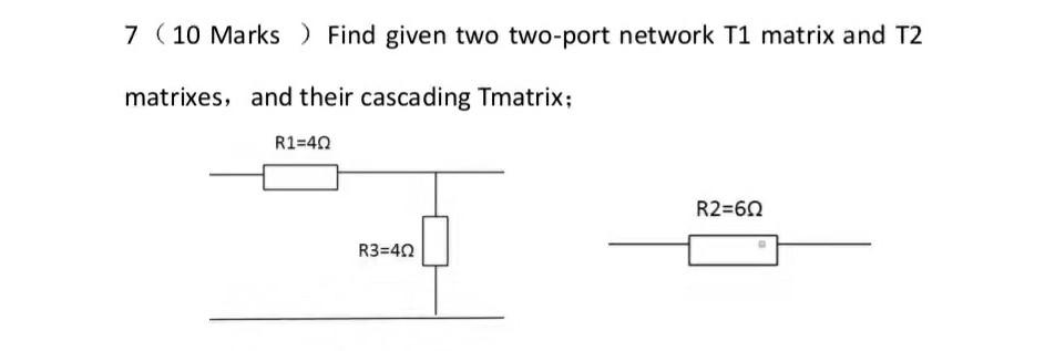 Solved 7 ( 10 Marks) Find given two two-port network T1 | Chegg.com