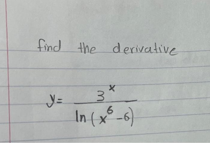 Solved find the derivative y=ln(x6−6)3x | Chegg.com