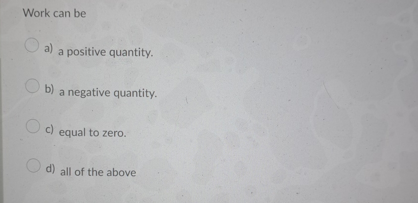 Solved Work can bea) ﻿a positive quantity.b) ﻿a negative | Chegg.com
