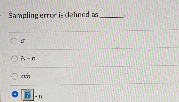 Solved Sampling error is defined as O N-n o/n O ? | Chegg.com