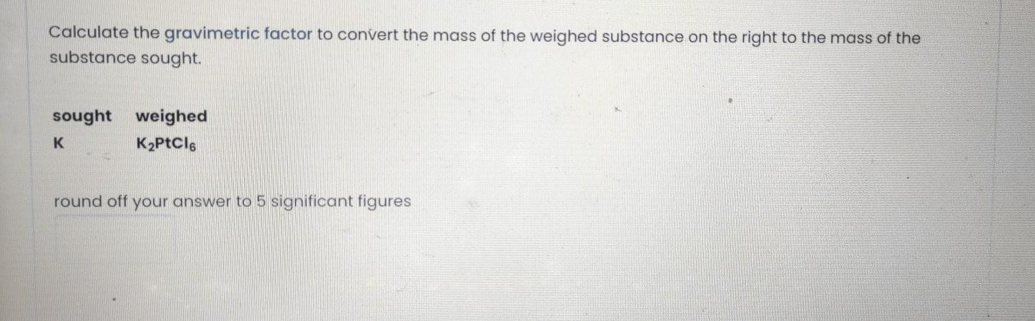 Solved Calculate the gravimetric factor to convert the mass | Chegg.com
