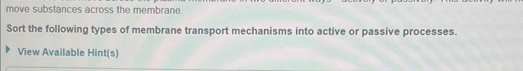 Solved move substances across the membrane.Sort the | Chegg.com
