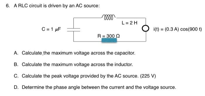 Solved 6. A RLC circuit is driven by an AC source: A. | Chegg.com