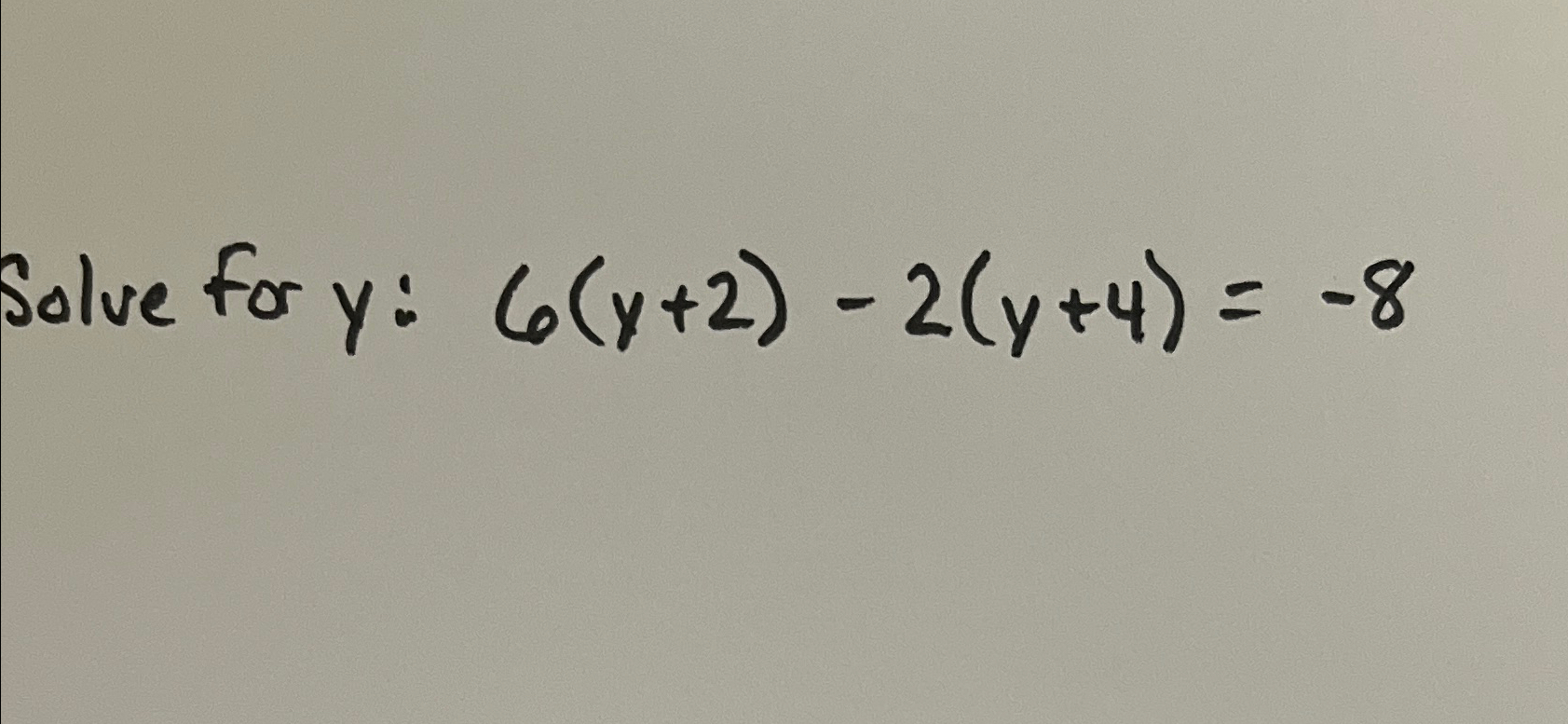 Solved Solve for y ﻿: 6(y+2)-2(y+4)=-8 | Chegg.com