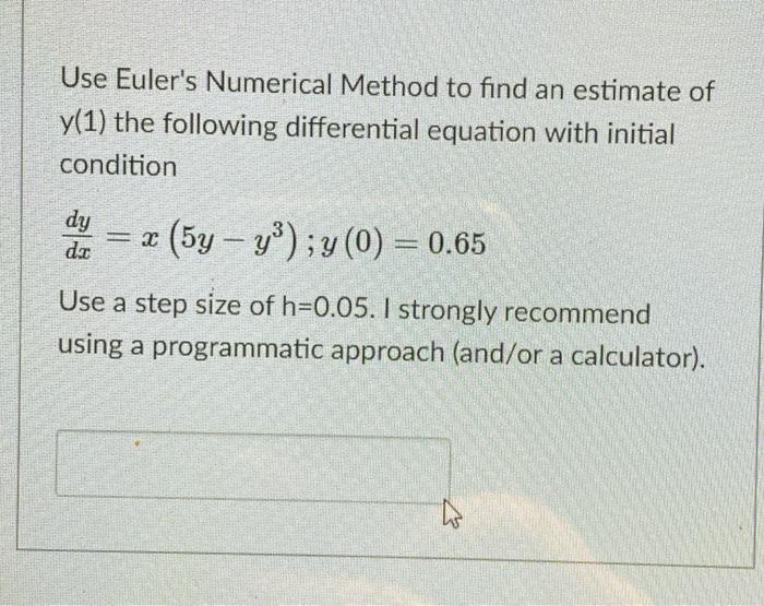 Solved Use Euler's Numerical Method to find an estimate of | Chegg.com