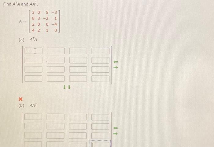 Solved Find ATA and AAT. A=⎣⎡382403025−201−31−40⎦⎤ (a) ATA ⇓ | Chegg.com