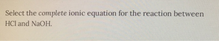 Solved Select the complete ionic equation for the reaction | Chegg.com