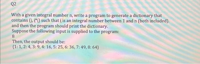 Solved Q2 With a given integral number n, write a program to | Chegg.com