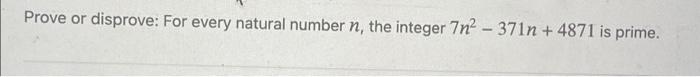 Solved Prove or disprove: For every natural number n, the | Chegg.com