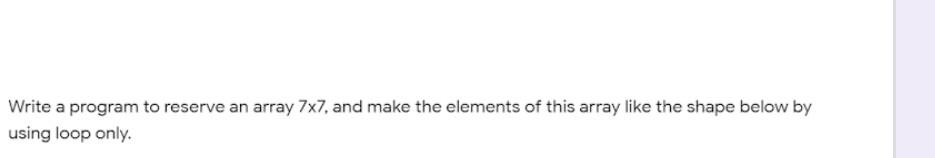 Write a program to reserve an array 7x7, and make the | Chegg.com