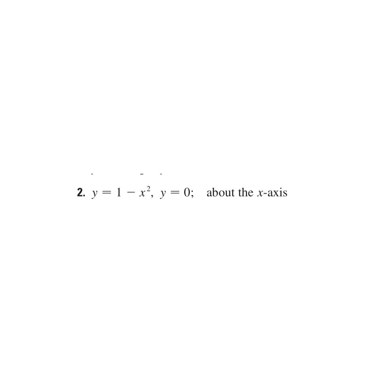 Solved y=1-x2,y=0; about the x-axis | Chegg.com
