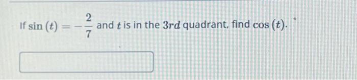 Solved If sin(t)=−72 and t is in the 3rd quadrant, find | Chegg.com