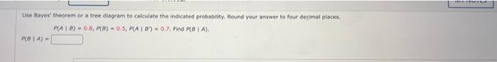Solved Use Bayes' theorem or a tree disgram to calculate the | Chegg.com
