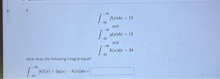 Solved ∫−62−35f(x)dx=15∫−62−35g(x)dx=12∫−62−35h(x)dx=34 what | Chegg.com