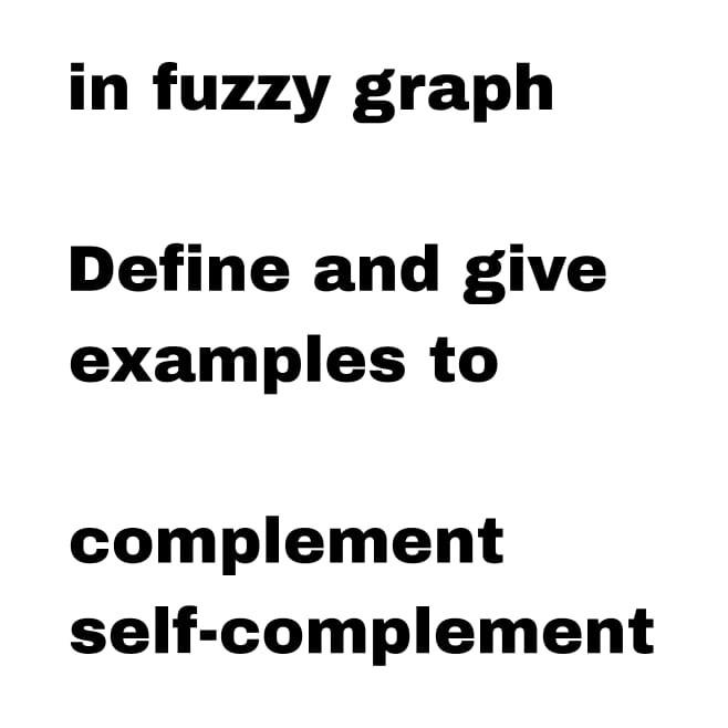 Solved in fuzzy graph Define and give examples to complement | Chegg.com