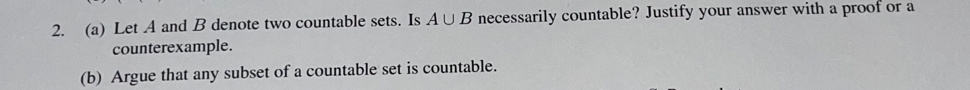 Solved (a) ﻿Let A and B ﻿denote two countable sets. Is A∪B | Chegg.com