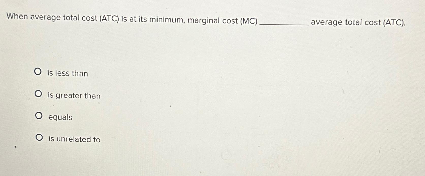 Solved When average total cost (ATC) ﻿is at its minimum, | Chegg.com