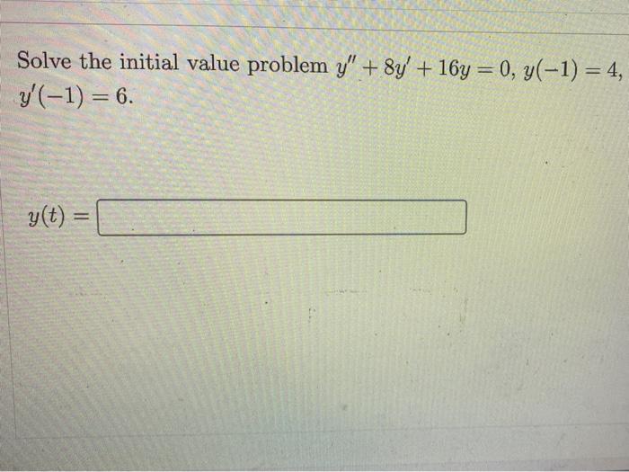 Solved Solve the initial value problem y" + 8y' + 16y = 0, | Chegg.com