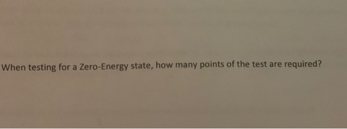 Solved When testing for a Zero-Energy state, how many points | Chegg.com