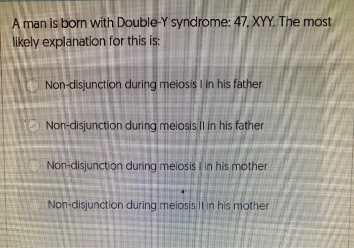 Solved A man is born with Double-Y syndrome: 47, XYY. The | Chegg.com