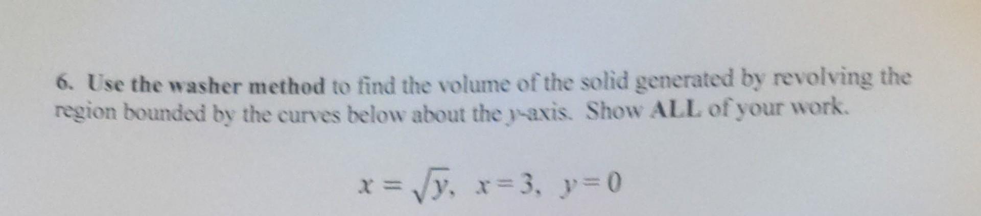 Solved 6. Use the washer method to find the volume of the | Chegg.com