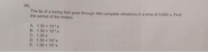 Solved 38) The tip of a tuning fork goes through 460 | Chegg.com
