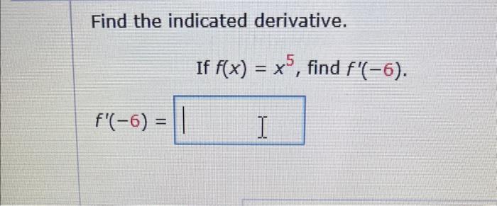 Solved Find the indicated derivative. If f(x)=x5, find f | Chegg.com