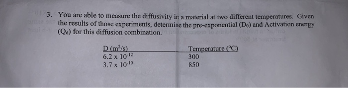 Solved 3. You are able to measure the diffusivity in a | Chegg.com