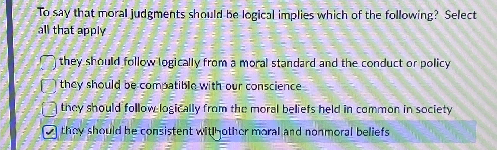 Solved To say that moral judgments should be logical implies | Chegg.com