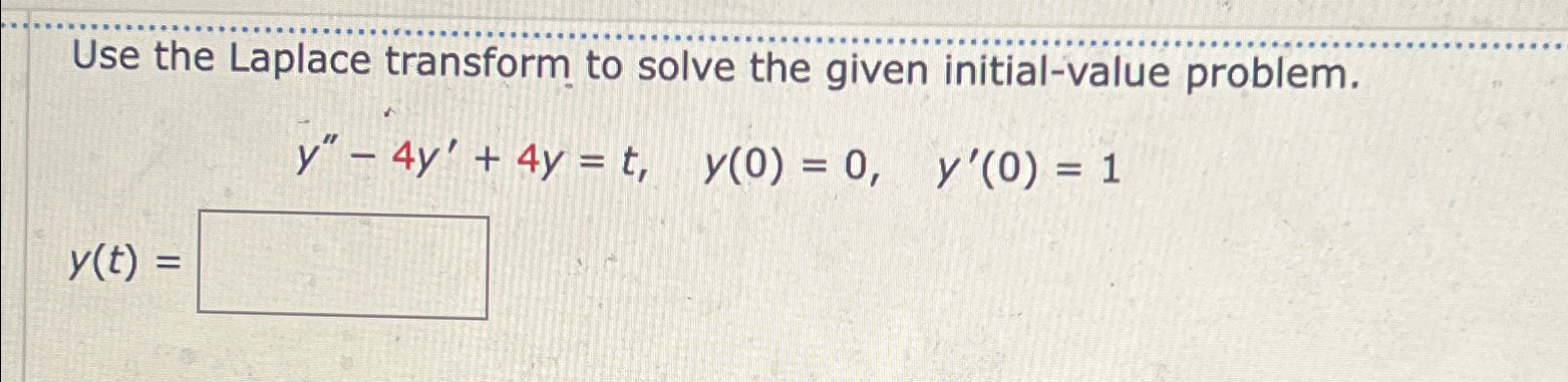 Solved Use the Laplace transform to solve the given | Chegg.com