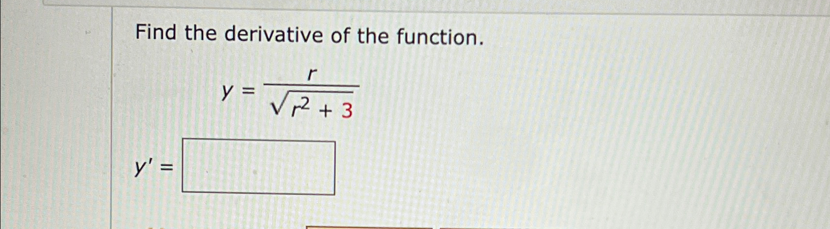 Solved Find the derivative of the function.y=rr2+32y'= | Chegg.com