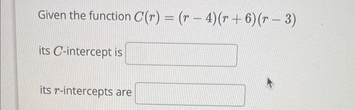 Solved Given the function C(r)=(r−4)(r+6)(r−3) its | Chegg.com