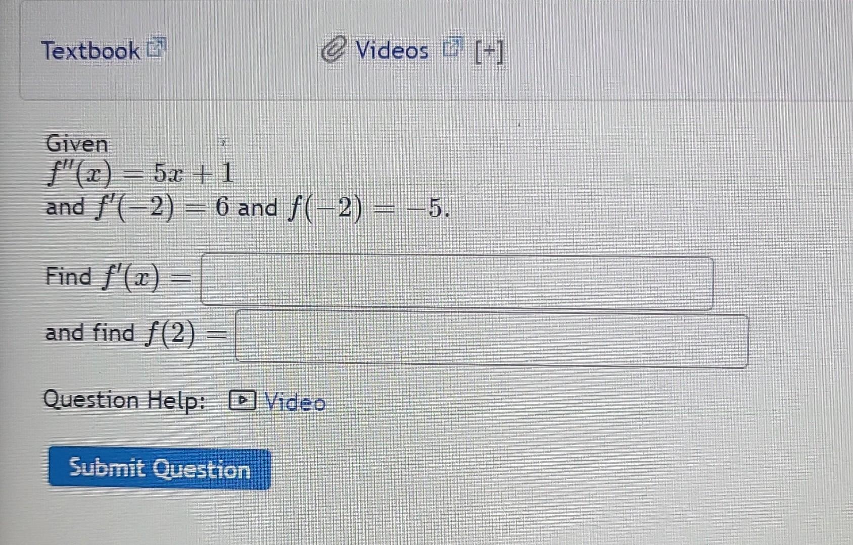 Solved f′′(x)=5x+1 and f′(−2)=6 and f(−2)=−5 Find f′(x)= and | Chegg.com