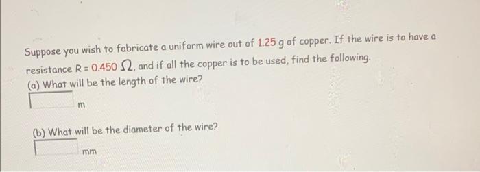 Solved Suppose you wish to fabricate a uniform wire out of | Chegg.com
