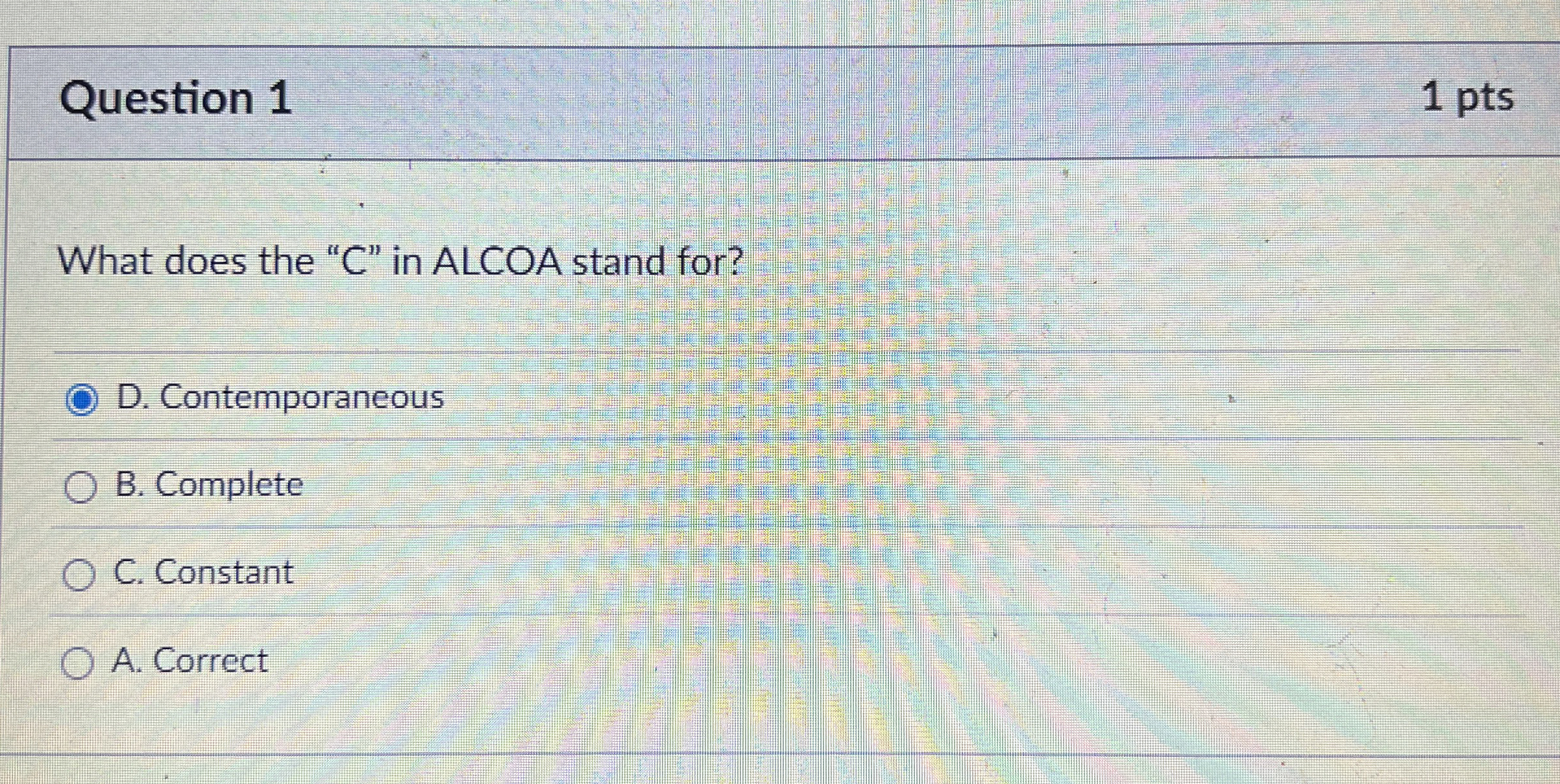 Solved Question 1What does the " ﻿C " ﻿in ALCOA stand for?D. | Chegg.com