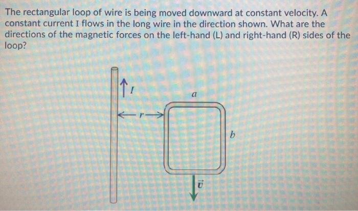 Solved The rectangular loop of wire is being moved downward | Chegg.com