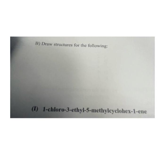 Solved B) Draw structures for the following: (I) | Chegg.com