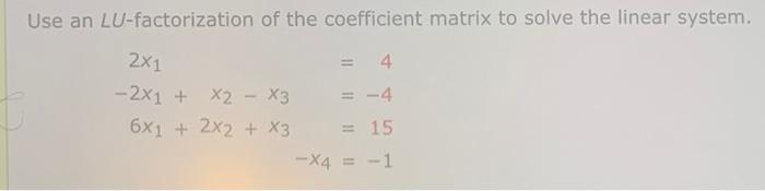 Solved Use an LU-factorization of the coefficient matrix to | Chegg.com