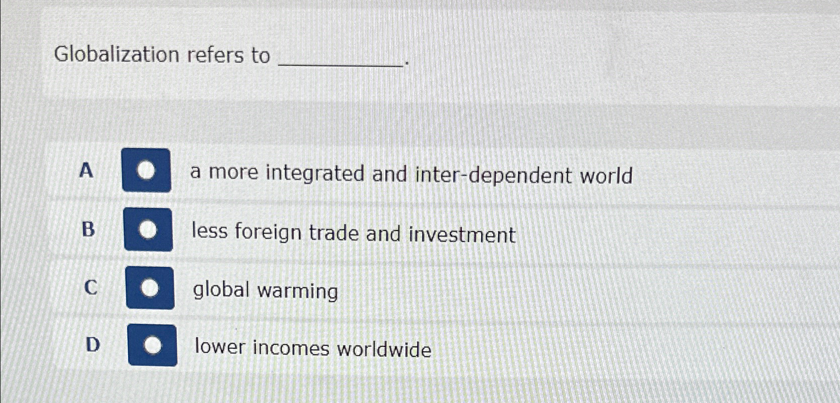 Solved Globalization refers toA a more integrated and | Chegg.com