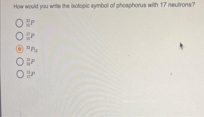 Solved How would you write the isotopic symbol of phosphorus | Chegg.com