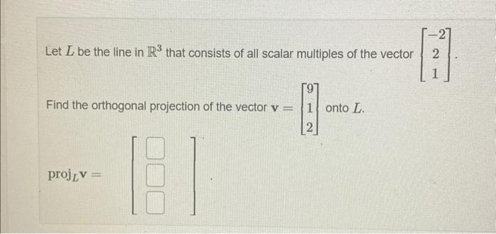 Solved Let L be the line in R3 that consists of all scalar | Chegg.com
