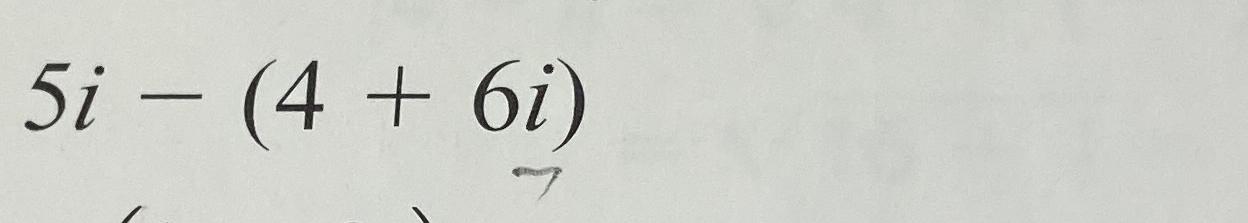 Solved 5i-(4+6i) | Chegg.com