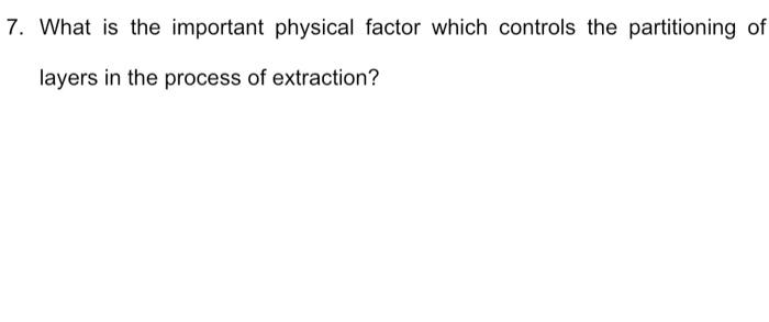 Solved 7. What is the important physical factor which | Chegg.com